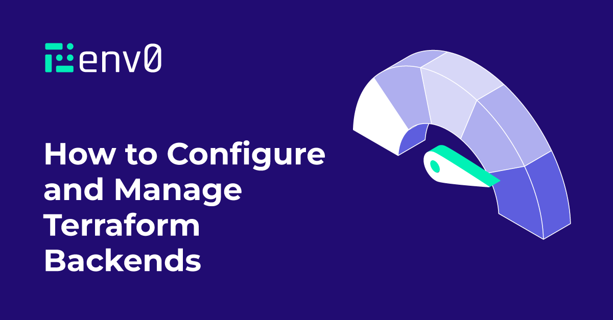 How to Configure and Manage Terraform Backends | env0